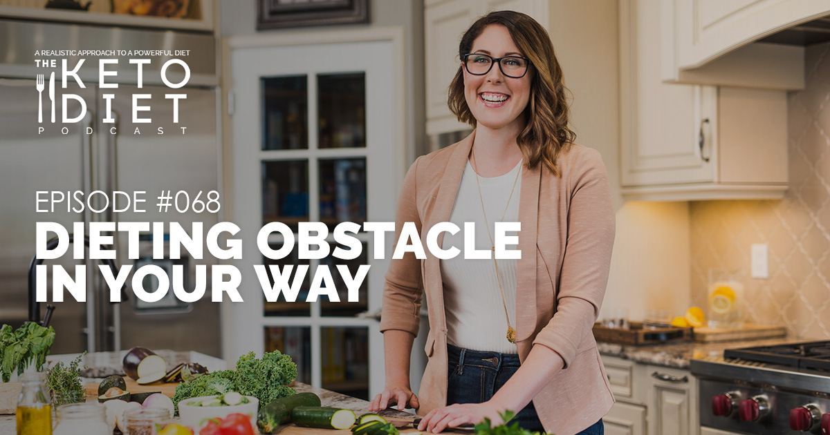 The Keto Diet Podcast Ep. #068: The Dieting Obstacle Standing in Your ...